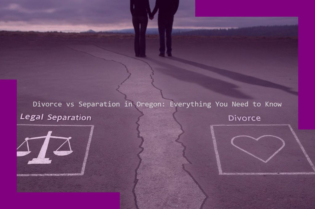Divorce vs Separation in Oregon: Everything You Need to Know - Justice ...